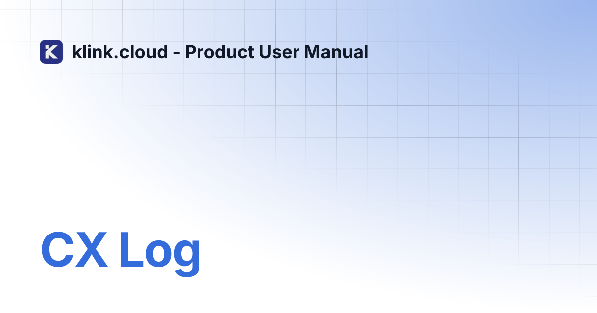 CX Log | klink.cloud - Product User Manual
