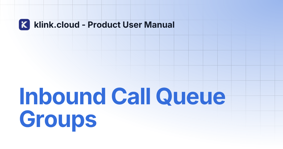 Inbound Call Queue Groups | klink.cloud - Product User Manual