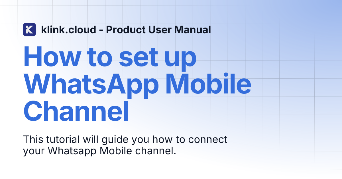 How to set up WhatsApp Mobile Channel | klink.cloud - Product User Manual