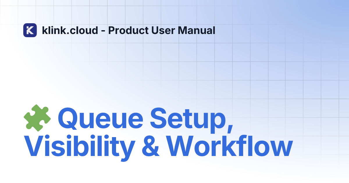 🧩 Queue Setup, Visibility & Workflow | klink.cloud - Product User Manual