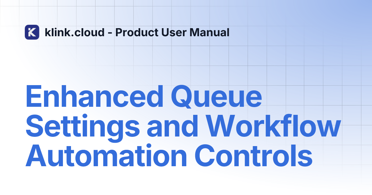 Enhanced Queue Settings and Workflow Automation Controls | klink.cloud - Product User Manual
