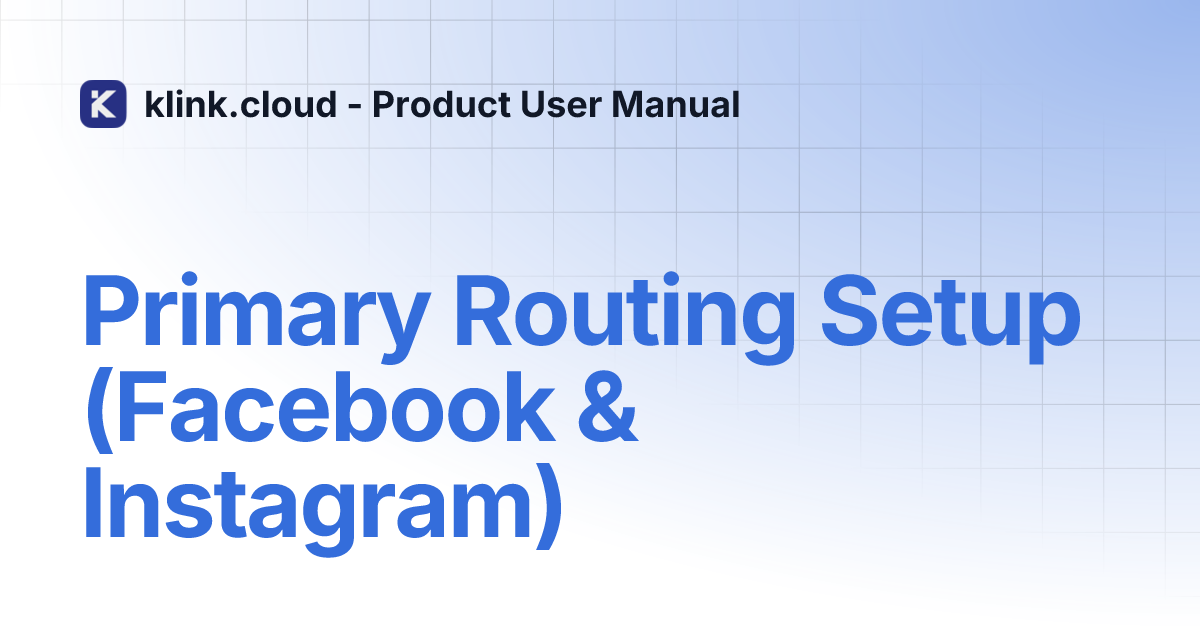 Primary Routing Setup (Facebook & Instagram) | klink.cloud - Product User Manual